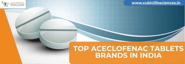 Top Aceclofenac Tablets Brands in India - Cubic Lifesciences